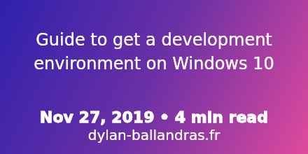 Guide to get a development environment on Windows 10 | Dylan Ballandras