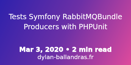 Tests Symfony RabbitMQBundle Producers with PHPUnit | Dylan Ballandras